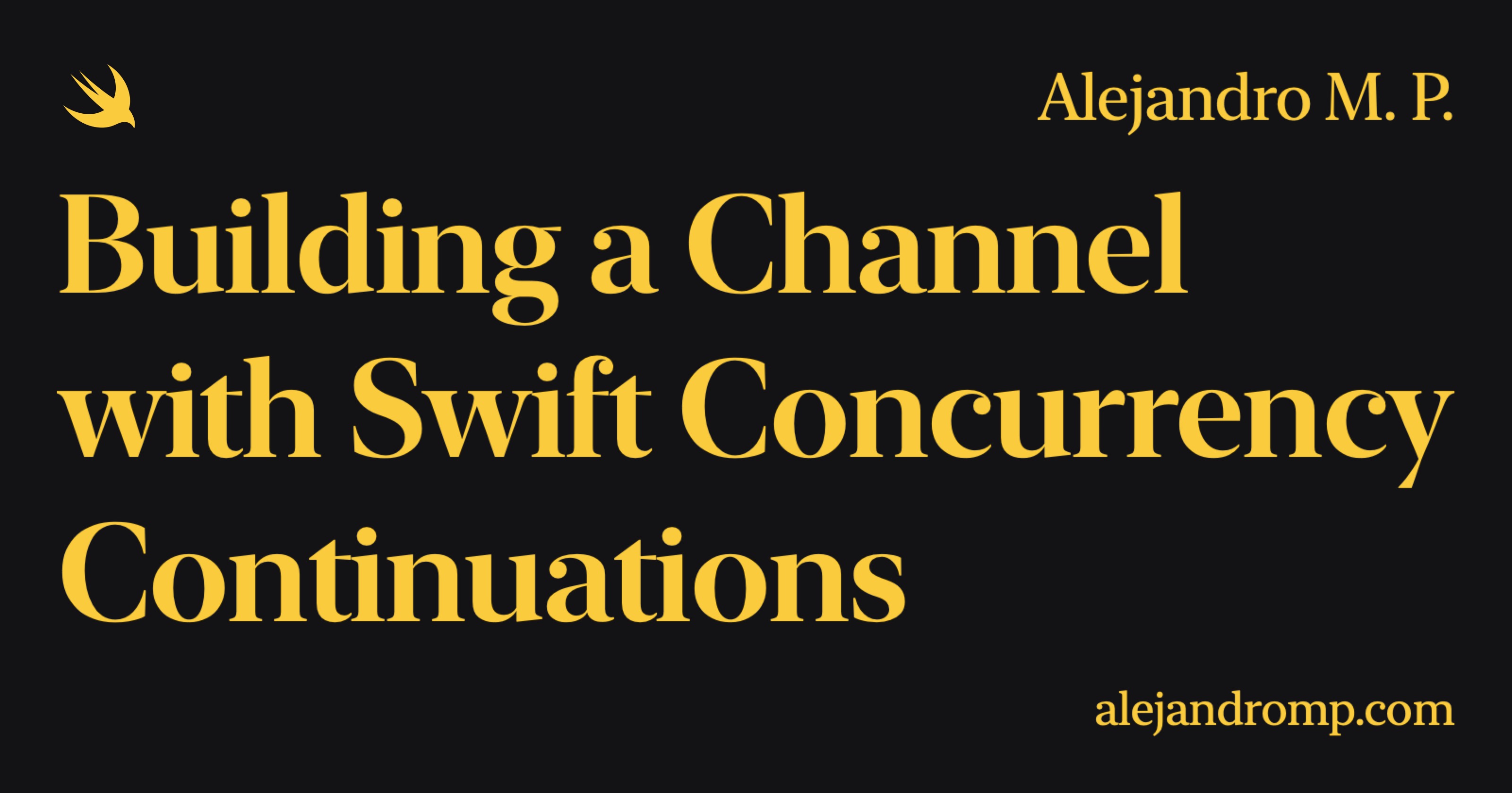 Building a Channel with Swift Concurrency Continuations | Alejandro M. P.