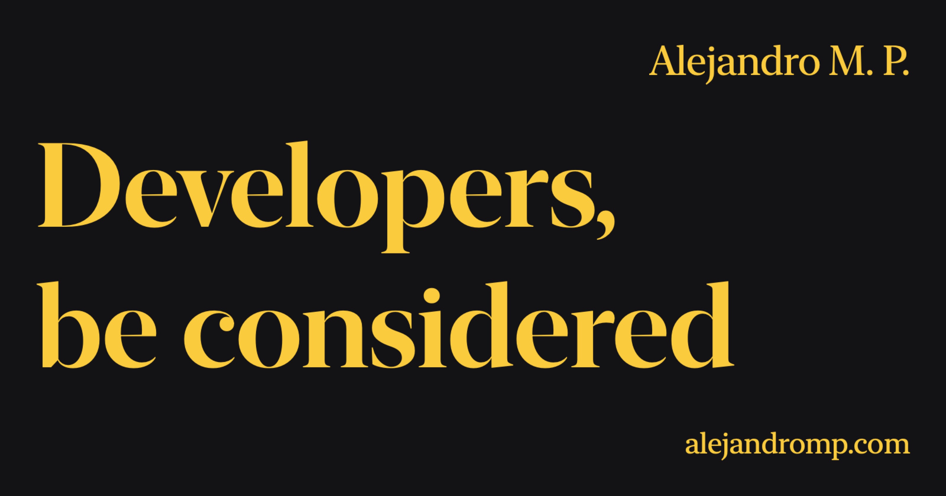 Developers, be considered | Alejandro M. P.