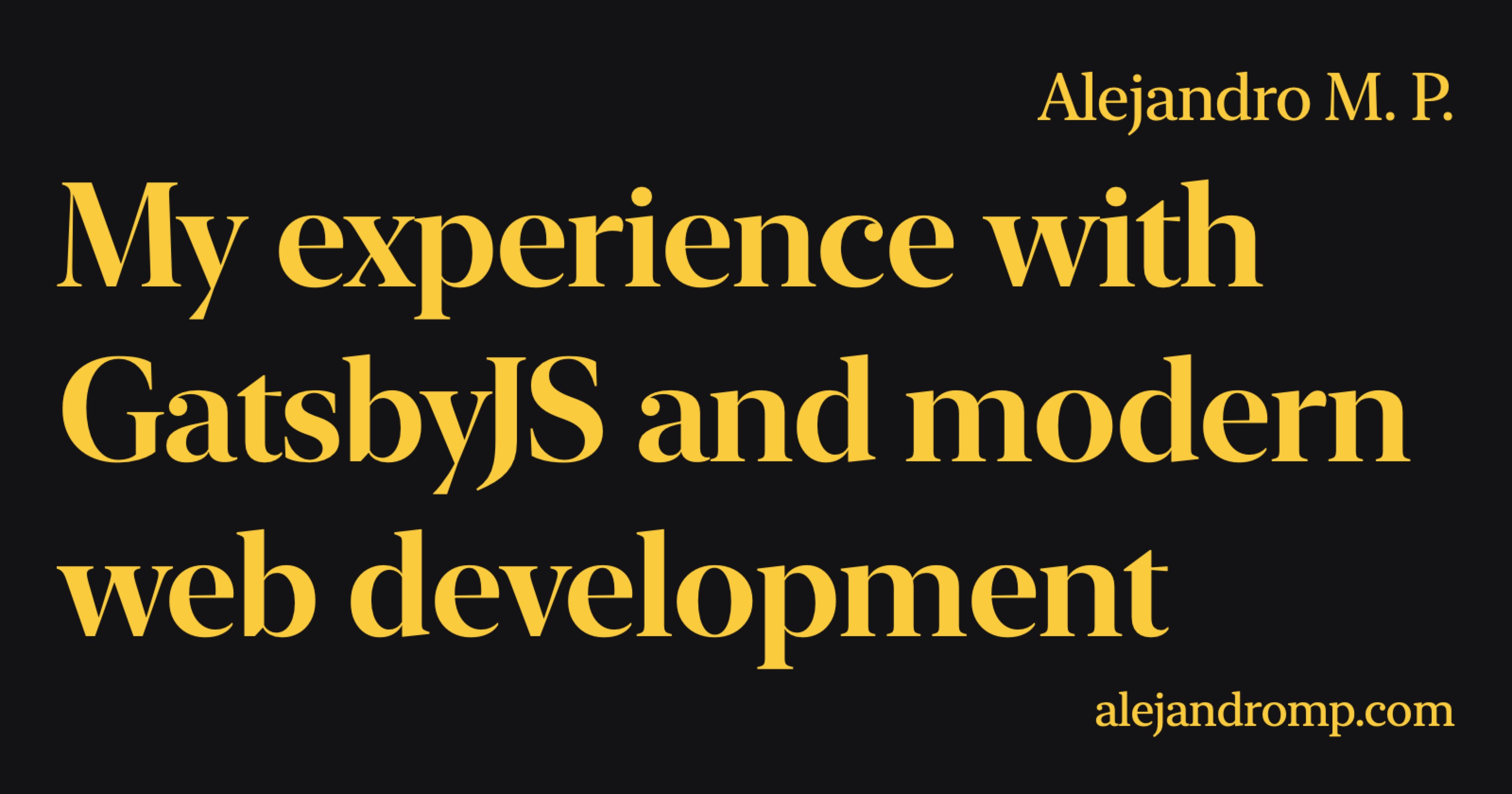 My Experience With Gatsbyjs And Modern Web Development Alejandro M P