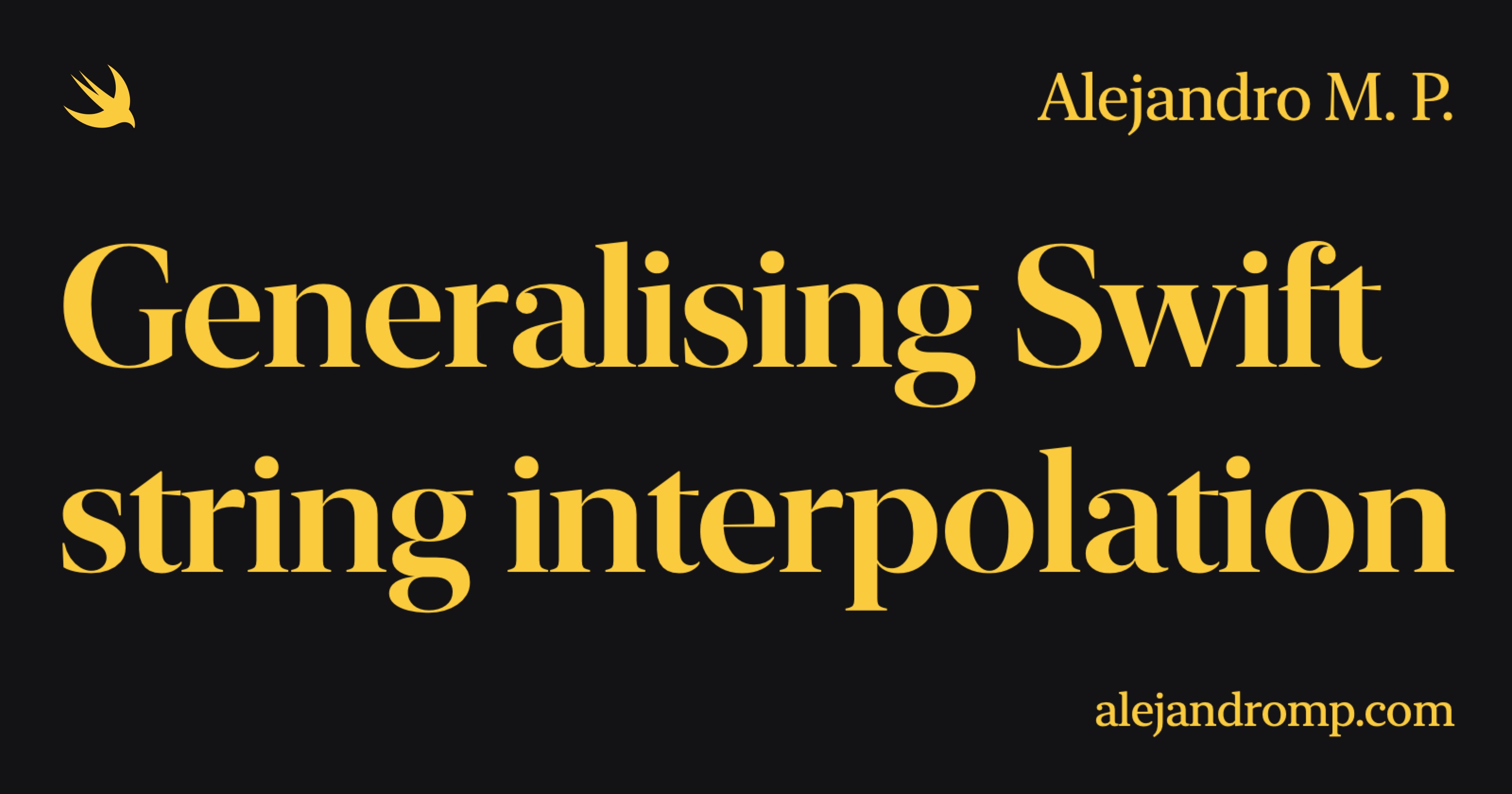 Generalising Swift string interpolation | Alejandro M. P.