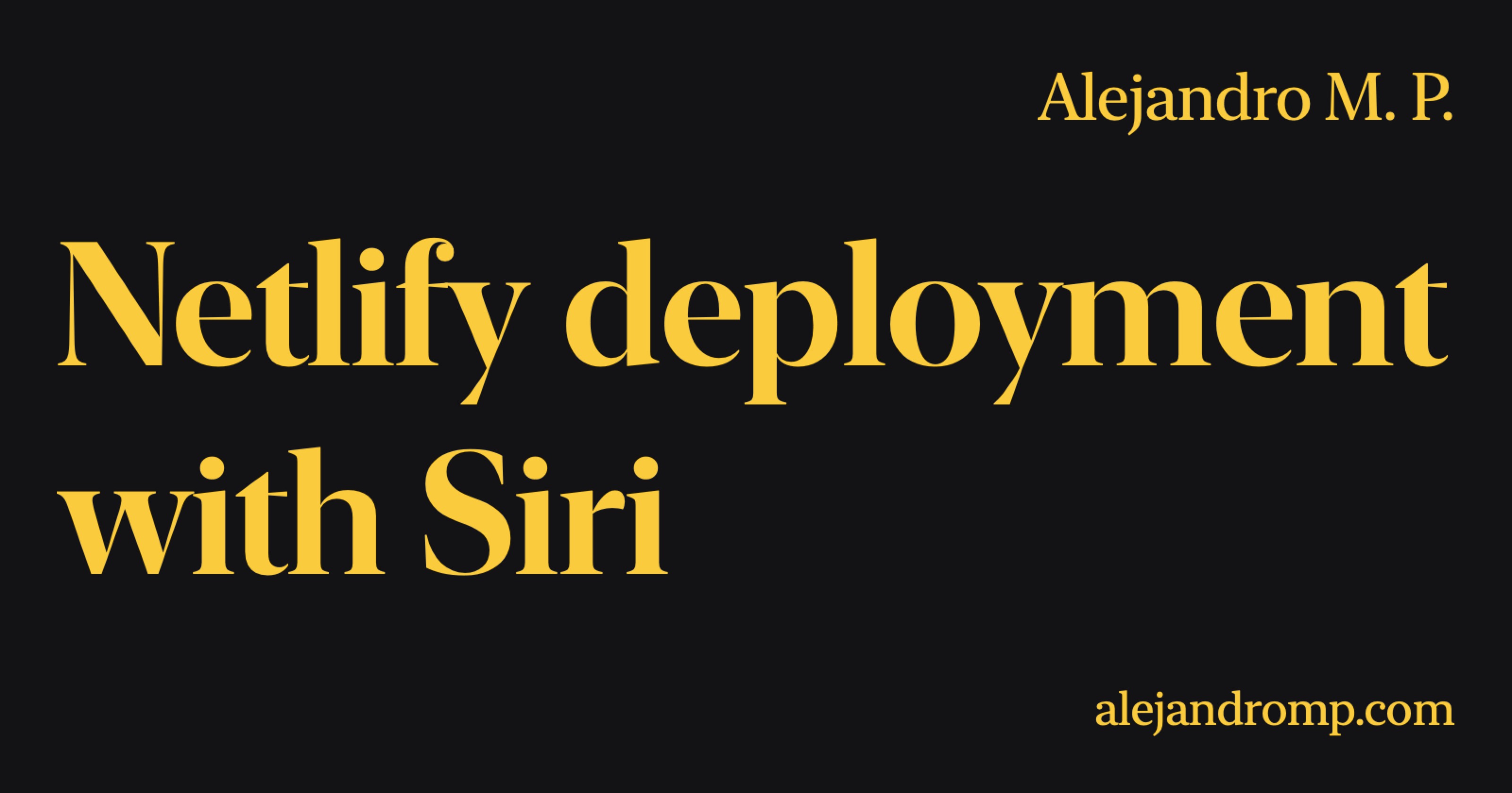 Netlify deployment with Siri | Alejandro M. P.