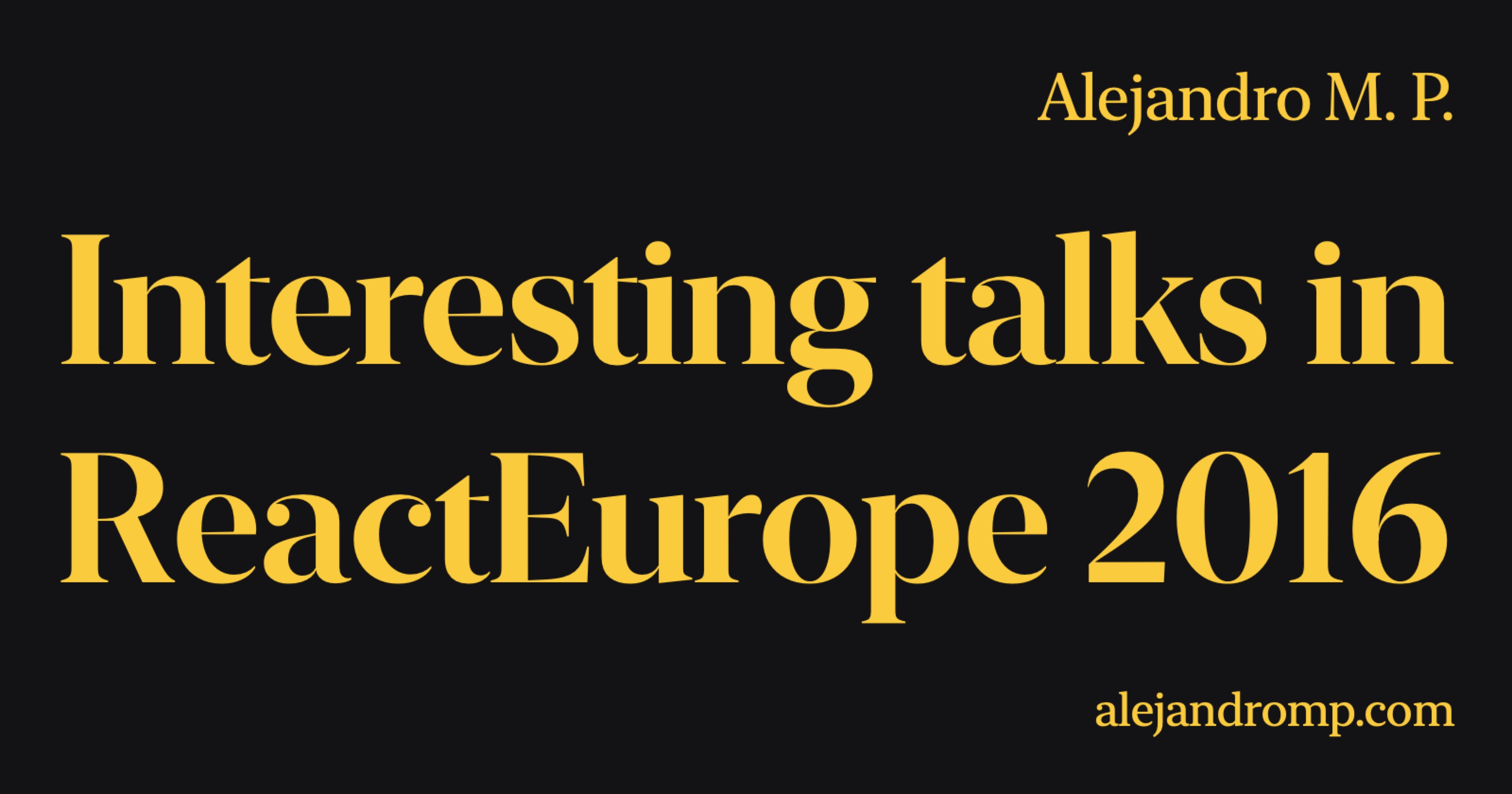 Interesting talks in ReactEurope 2016 | Alejandro M. P.