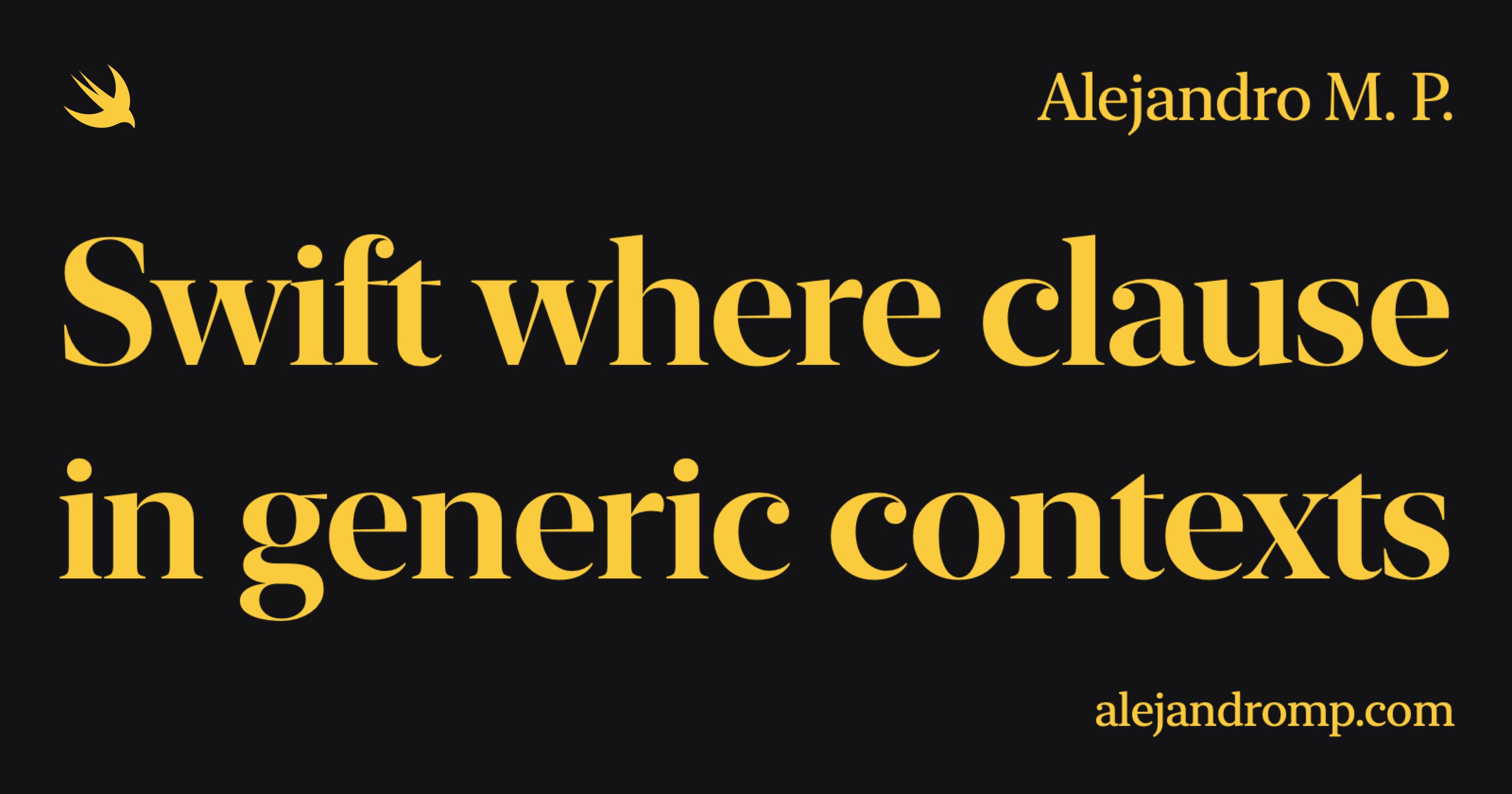 Swift where clause in generic contexts | Alejandro M. P.