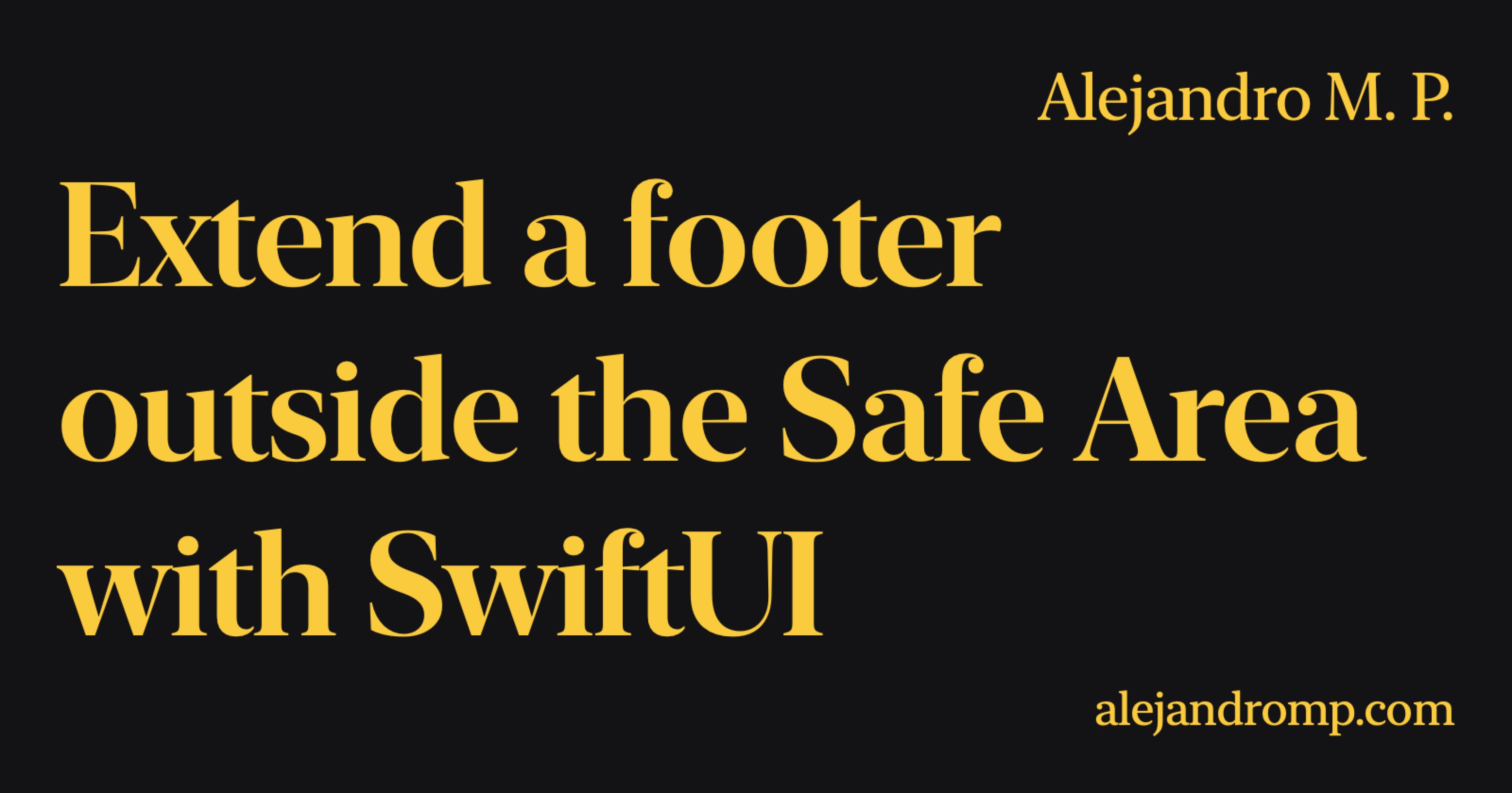 Extend a footer outside the Safe Area with SwiftUI | Alejandro M. P.