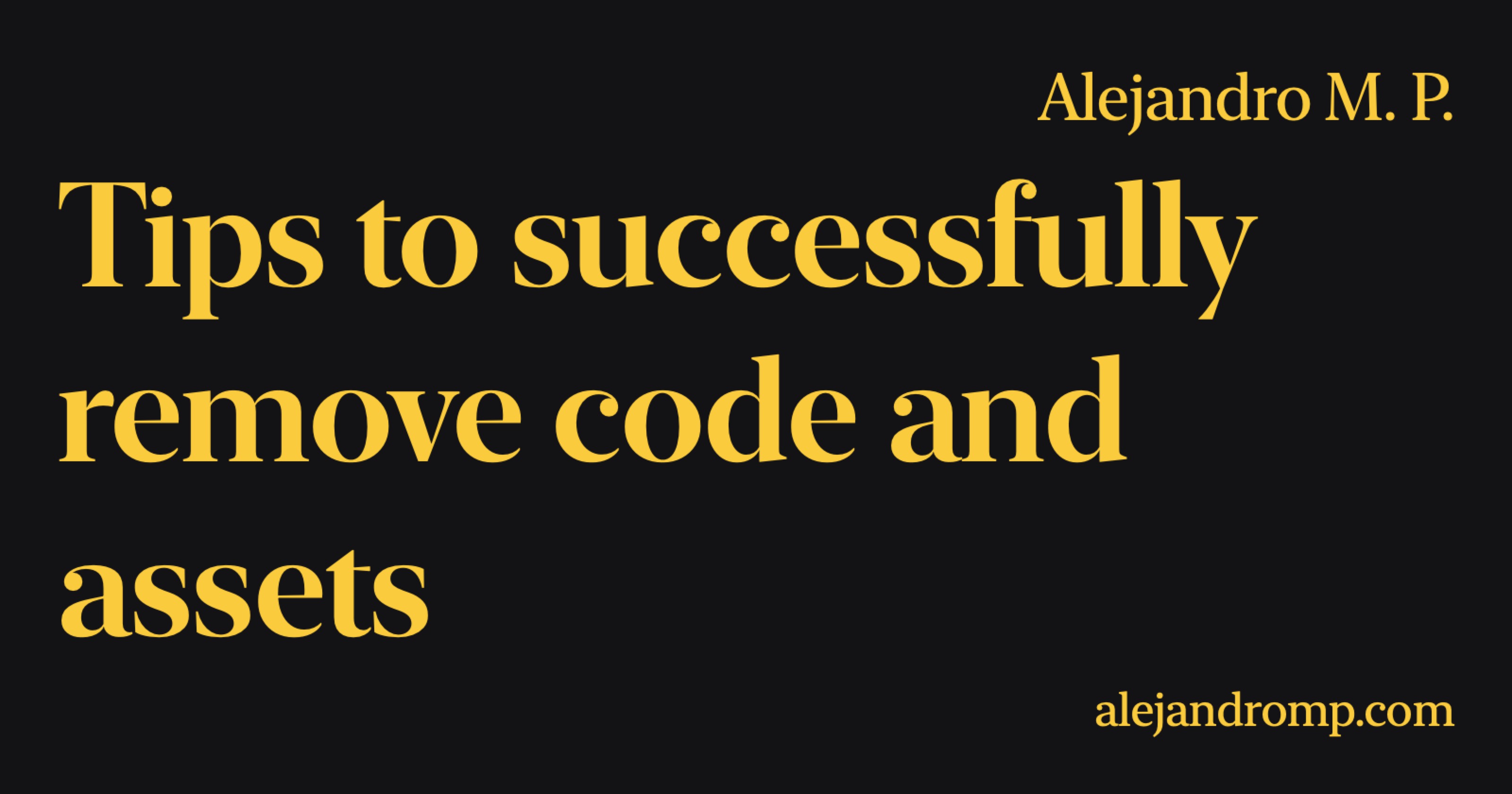 Tips To Successfully Remove Code And Assets Alejandro M P