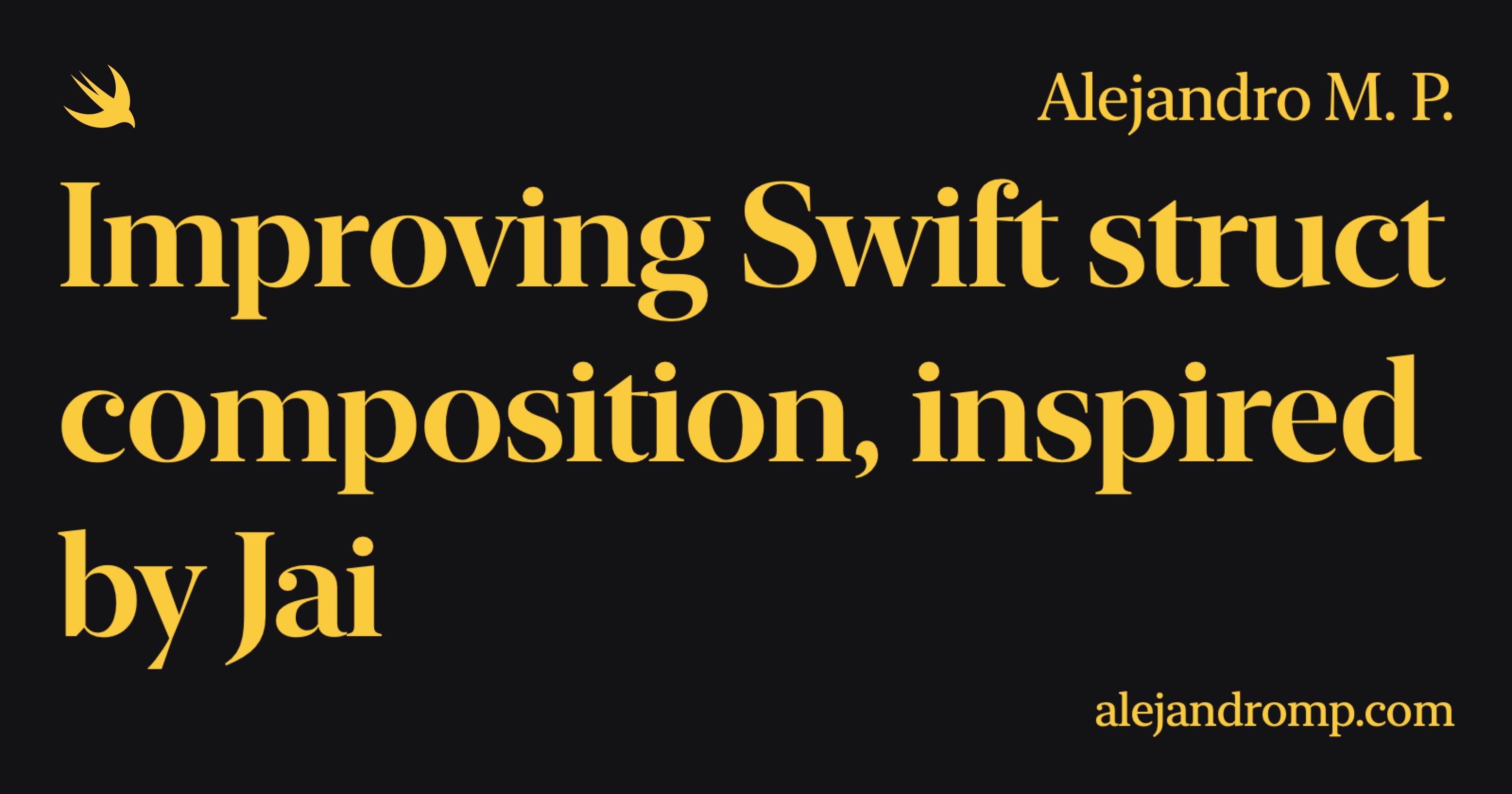 Improving Swift struct composition, inspired by Jai | Alejandro M. P. Improving Swift struct composition, inspired by Jai | Alejandro M. P.
