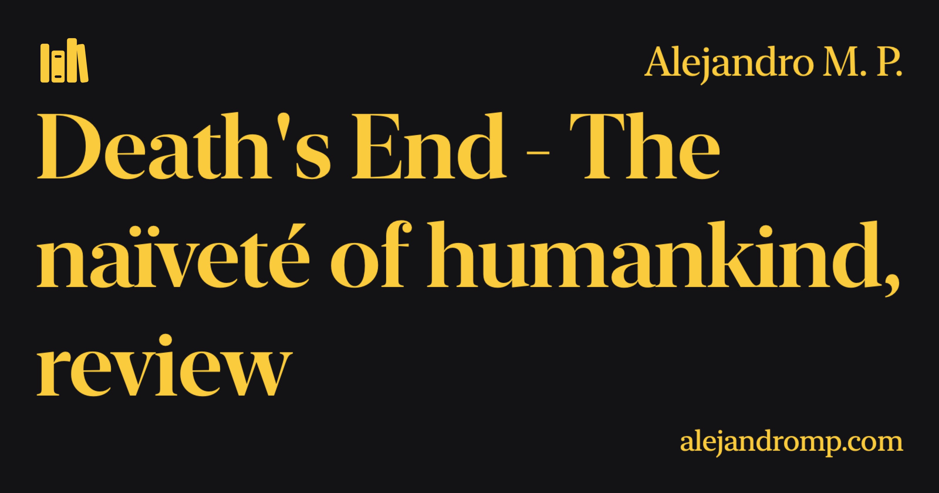 Death's End - The naïveté of humankind, review | Alejandro M. P.