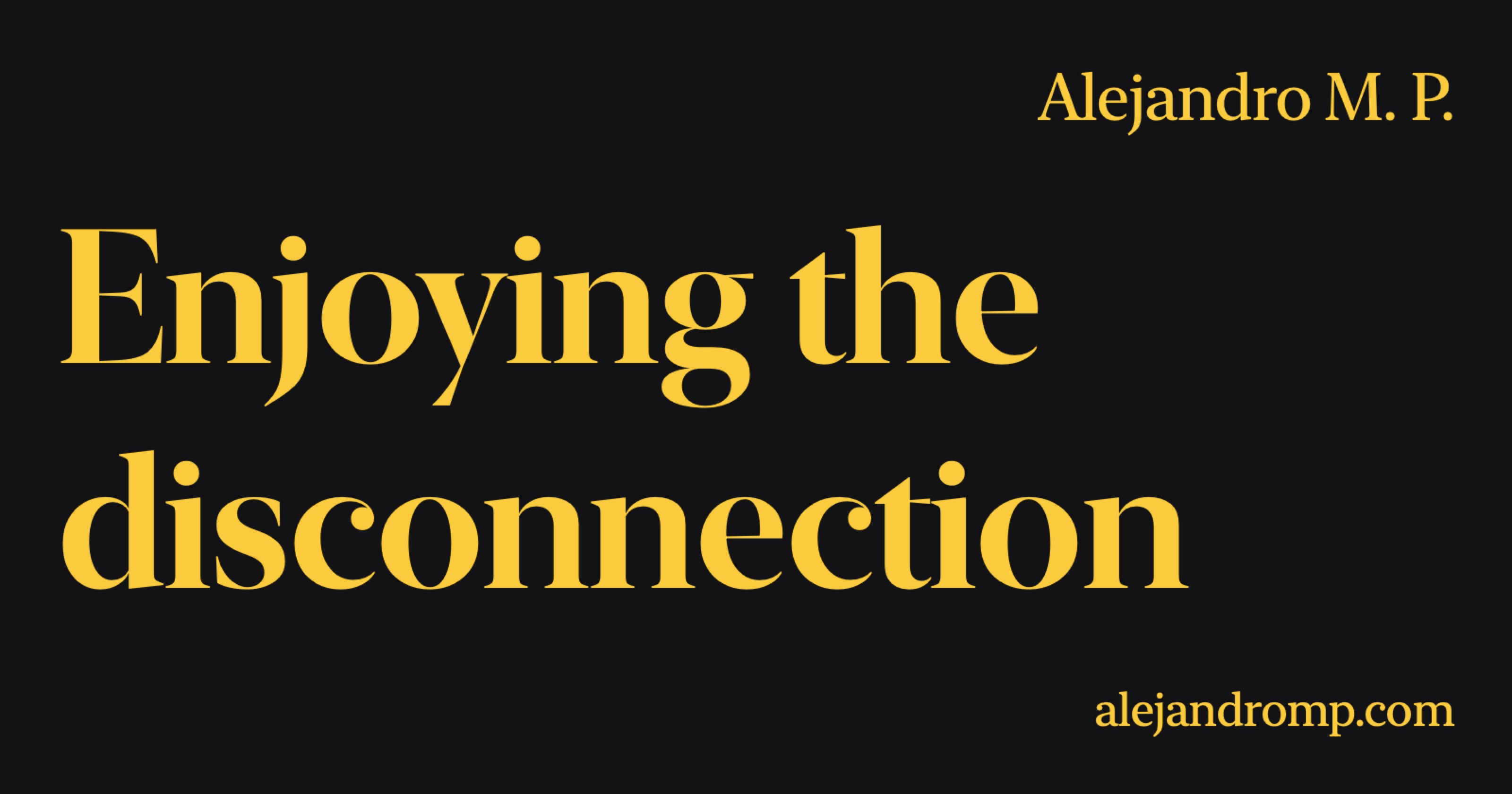Enjoying the disconnection | Alejandro M. P.