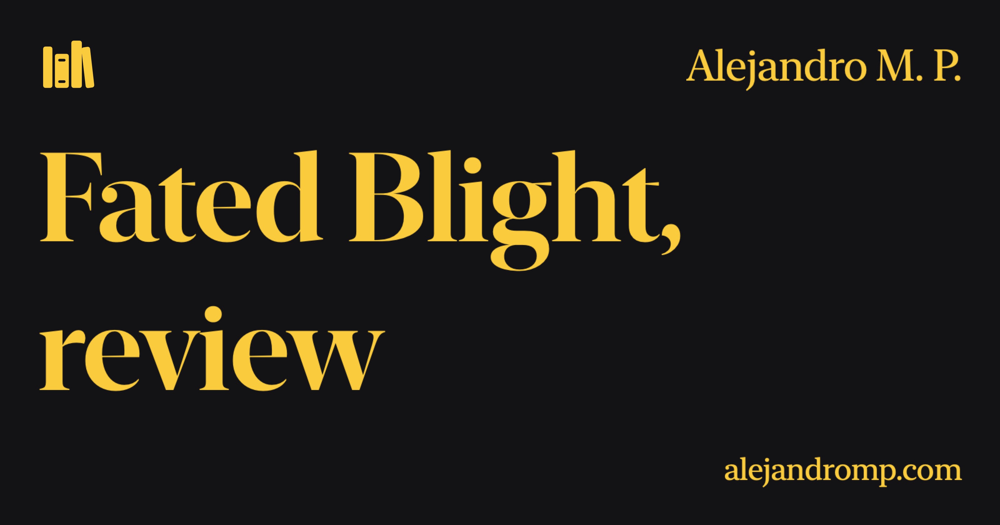 Fated Blight, review | Alejandro M. P.