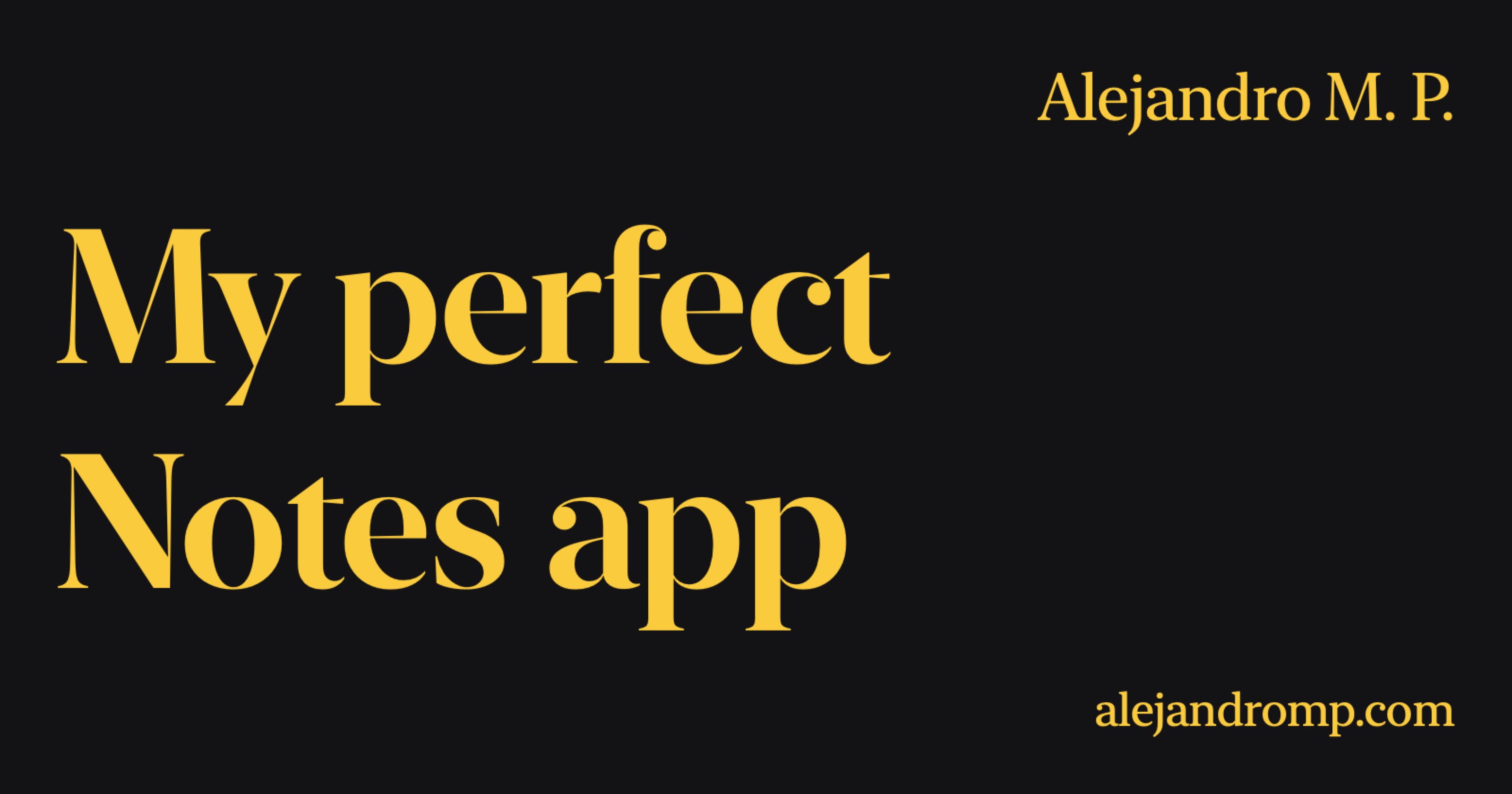 My perfect Notes app | Alejandro M. P. My perfect Notes app | Alejandro M. P.