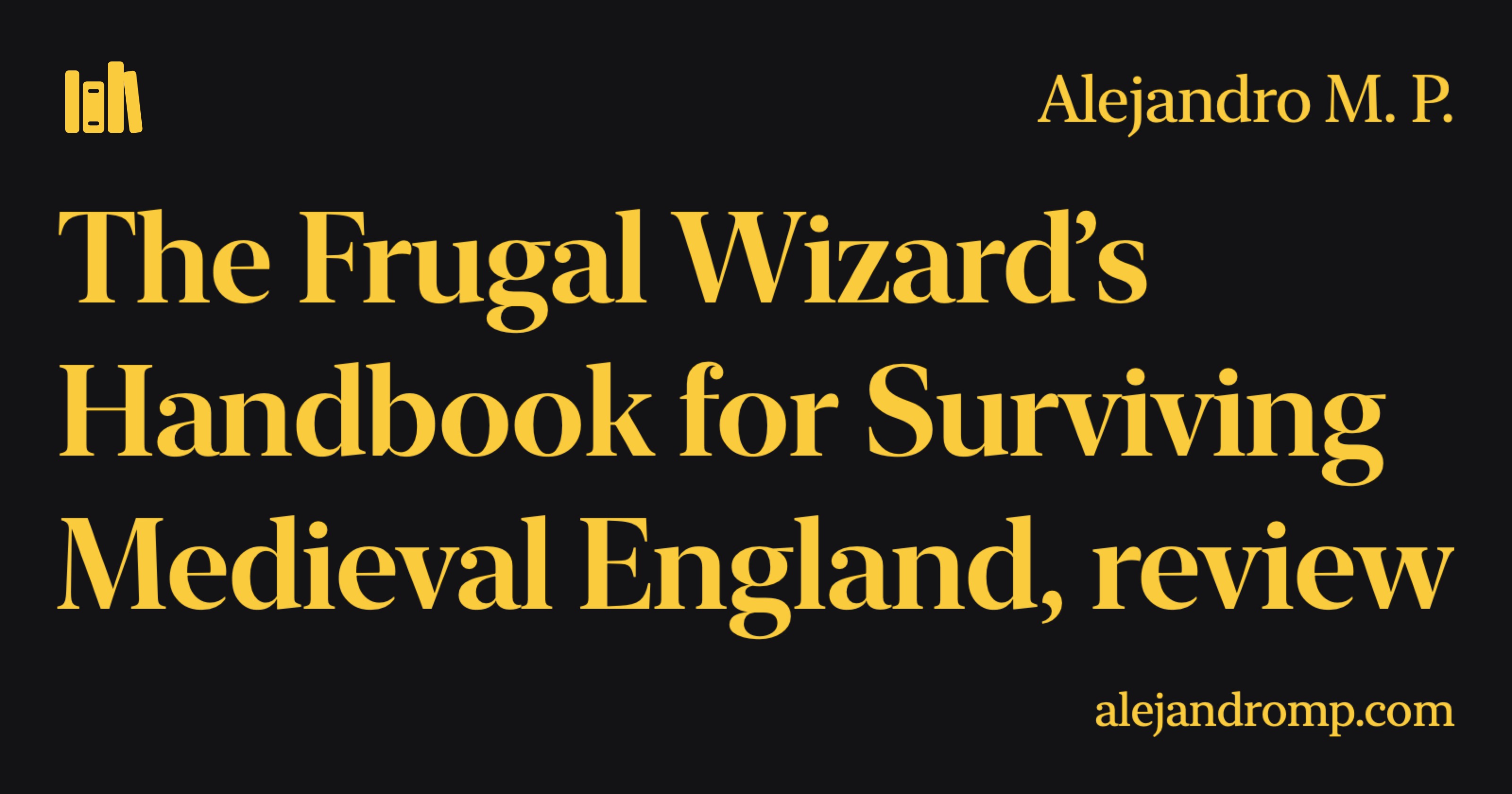 The Frugal Wizard’s Handbook for Surviving Medieval England, review | Alejandro M. P.